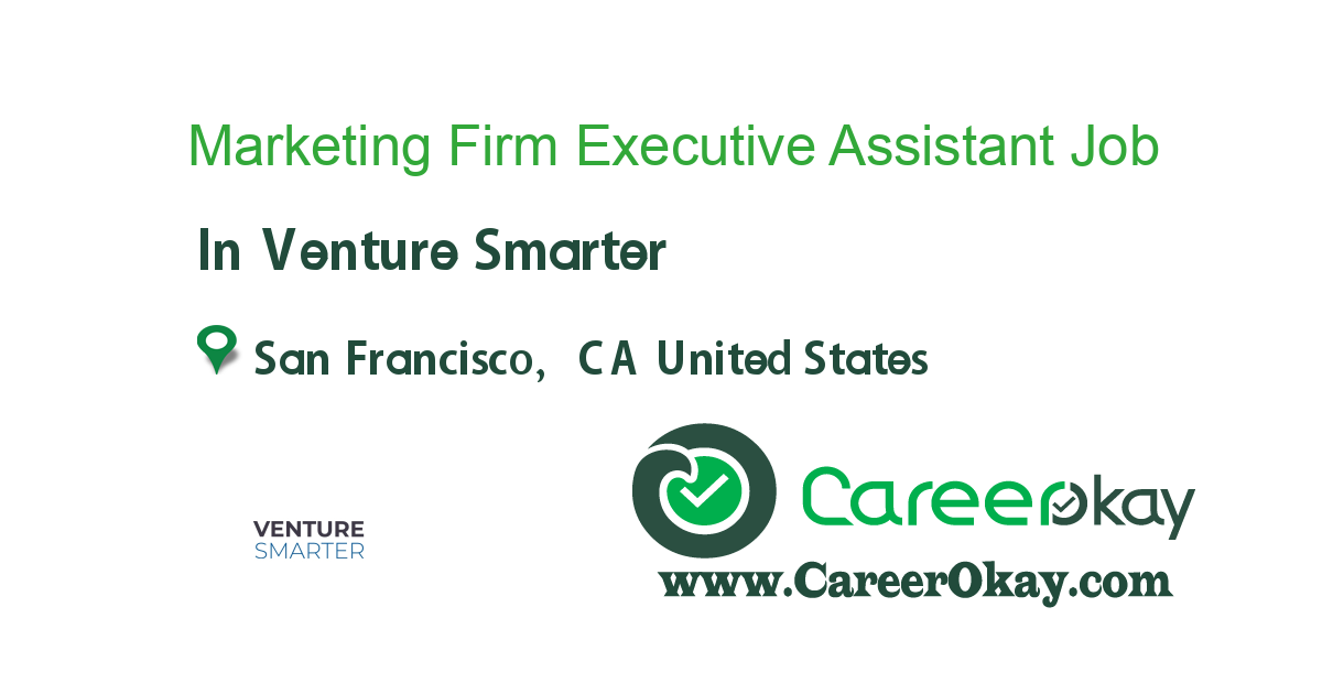 Marketing Firm Executive Assistant job in Venture Smarter in San ...