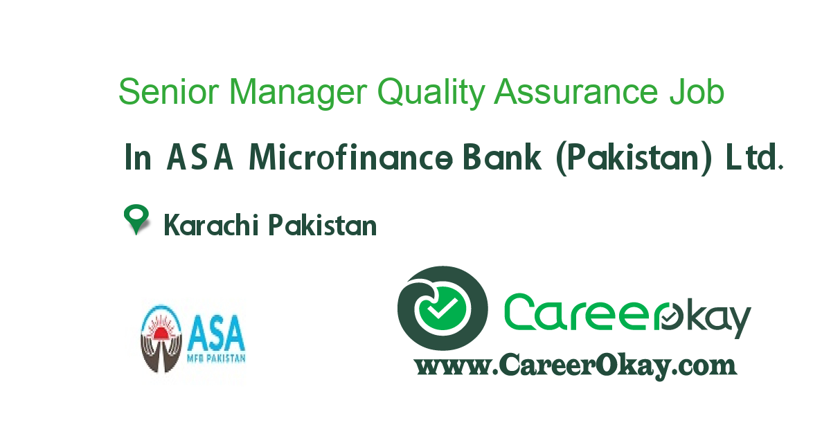 Senior Manager Quality Assurance job in ASA Microfinance Bank (Pakistan ...