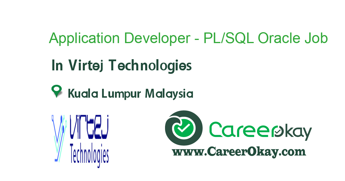 Application Developer - PL/SQL Oracle job in Virtej Technologies in Kuala Lumpur Malaysia - Ref ...