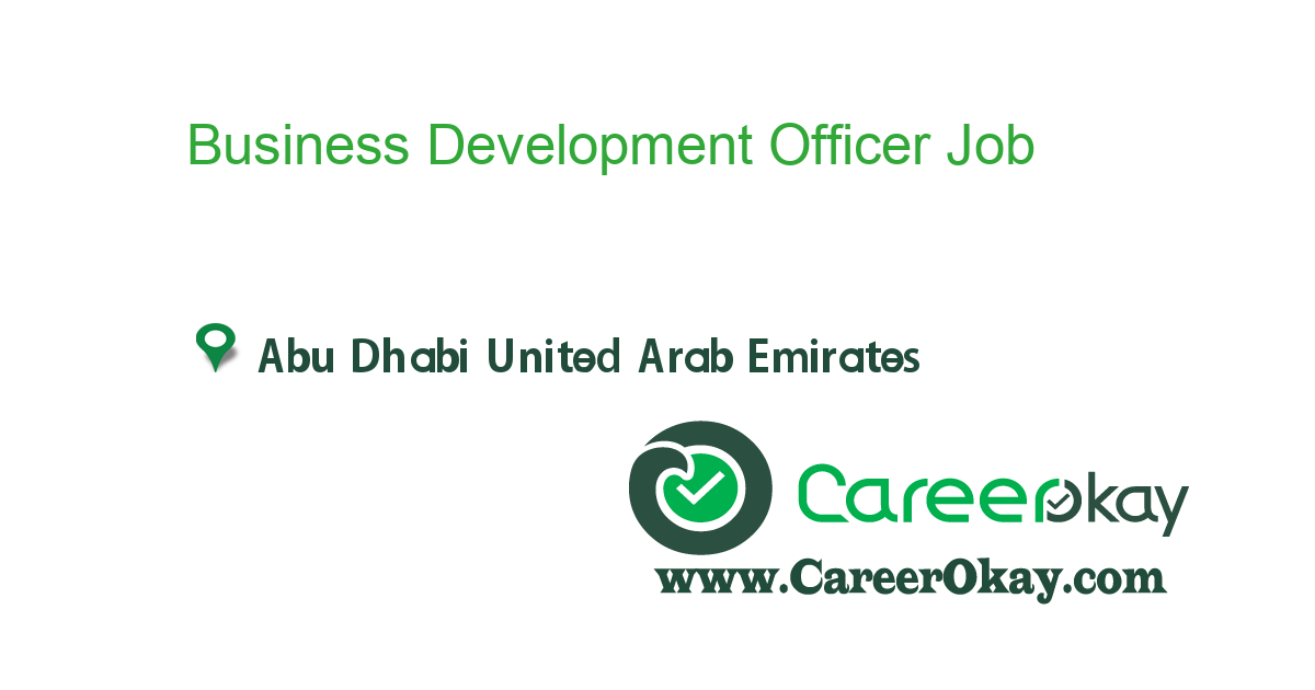 Business Development Officer job in in Abu Dhabi United Arab Emirates ...