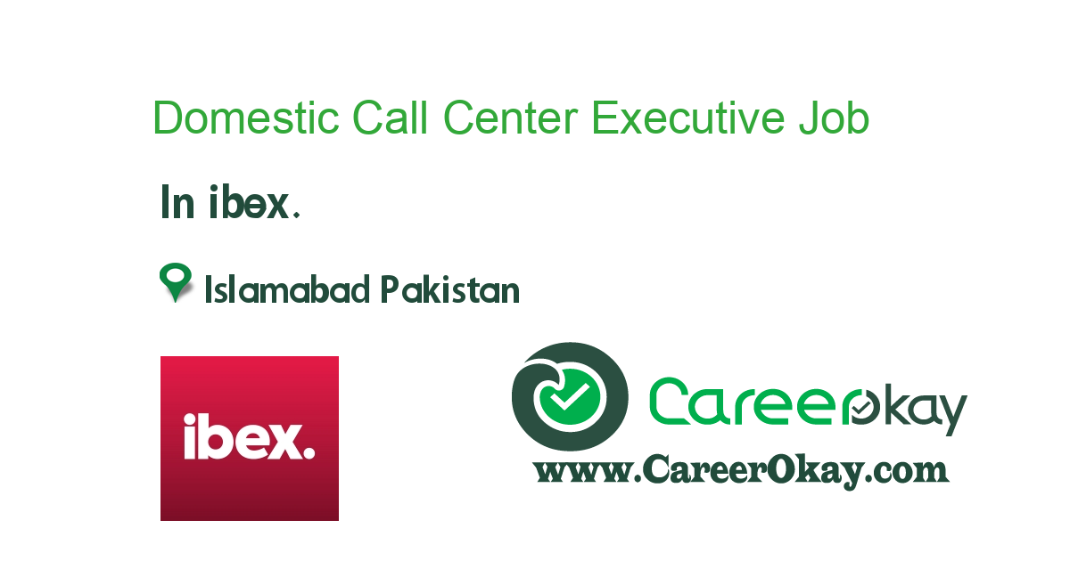 Domestic Call Center Executive job in ibex. in Islamabad Pakistan - Ref ...