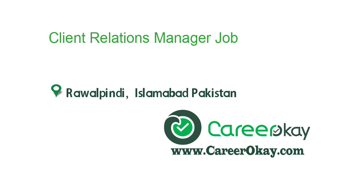 Client Relations Manager job in in Rawalpindi, Islamabad Pakistan - Ref ...