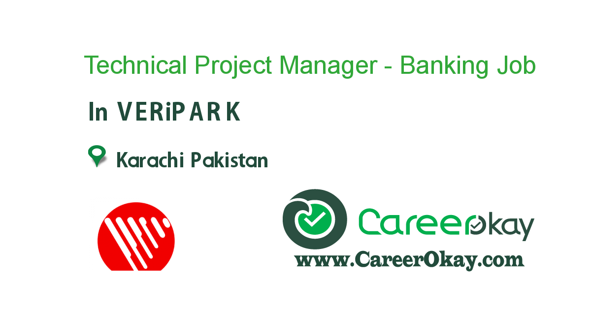Technical Project Manager - Banking job in VERiPARK in Karachi Pakistan ...