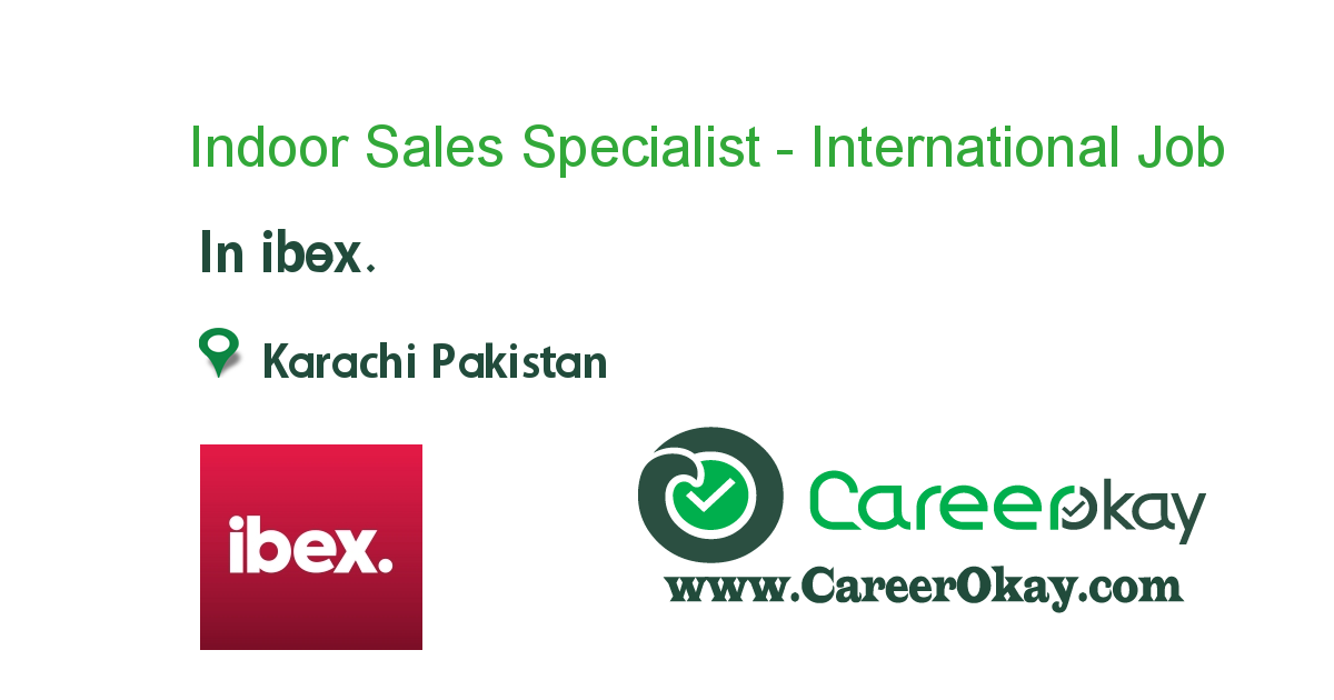 Indoor Sales Specialist - International job in ibex. in Karachi ...