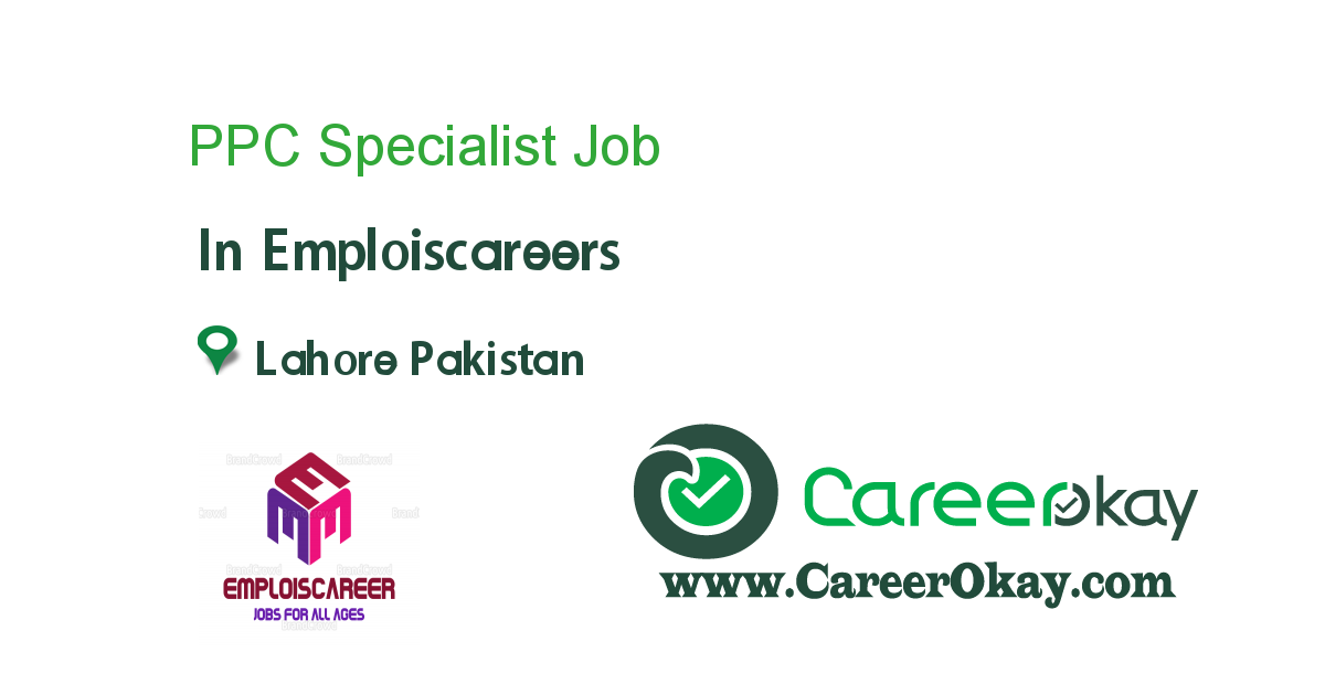 PPC Specialist job in Emploiscareers in Lahore Pakistan - Ref. 97535